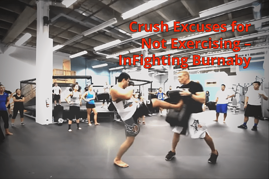 Crush Excuses for Not Exercising - InFighting Burnaby